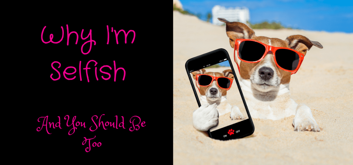 Why I’m Selfish–And You Should Be Too - The Vetitude